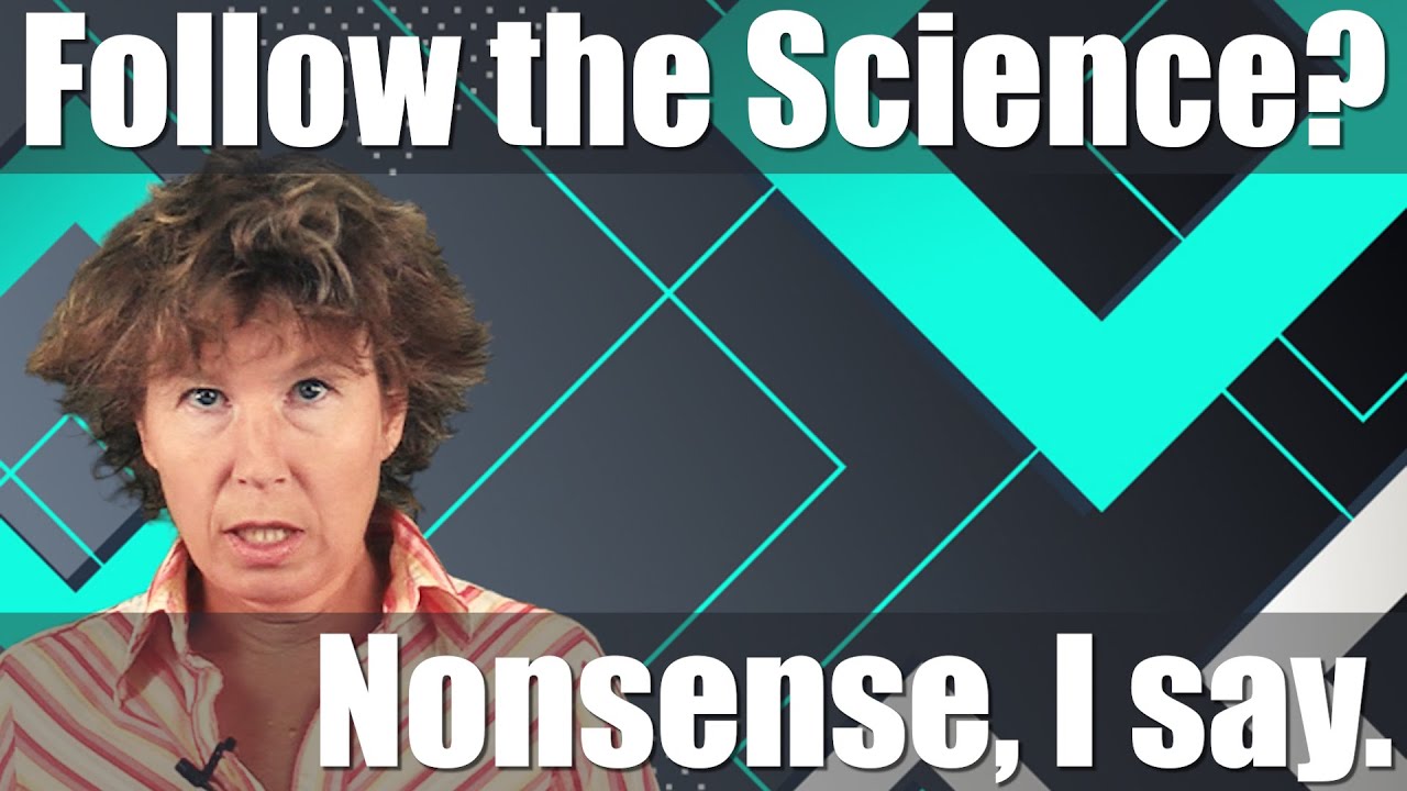 Follow the Science? Nonsense, I say. - YouTube