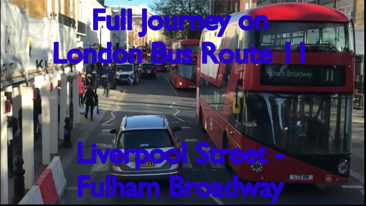 Full Journey on London Bus Route 11 | Liverpool Street - Fulham ...