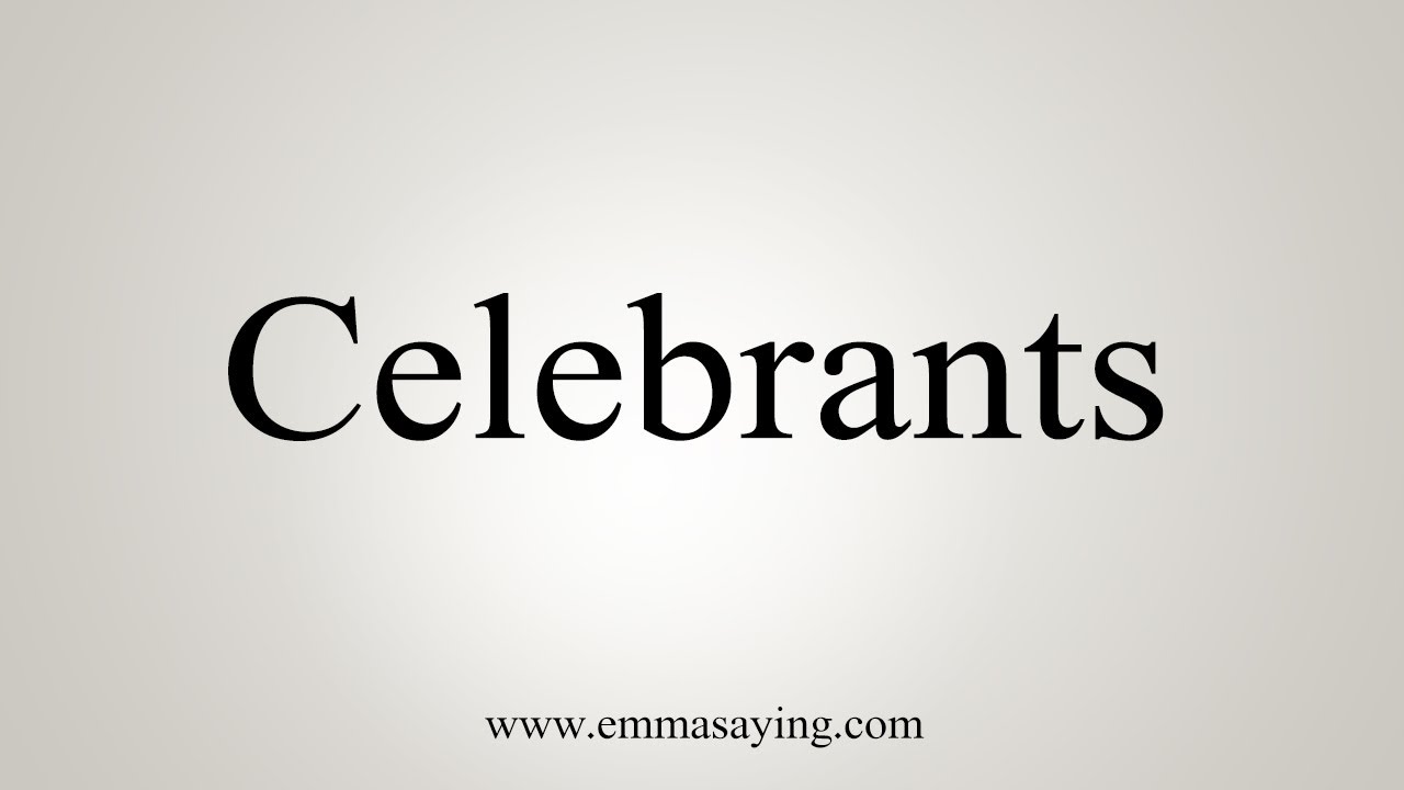 How To Say Celebrants - YouTube