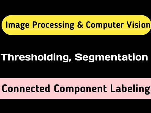 Thresholding, Segmentation and Connected Component Labeling | Image Processing and computer ...
