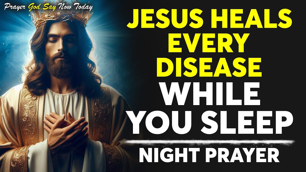 😴 JESUS HEALS EVERY DISEASE WHILE YOU SLEEP — LISTEN TO THIS POWERFUL ...