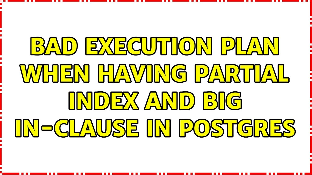 Bad execution plan when having partial index and big In-clause in ...