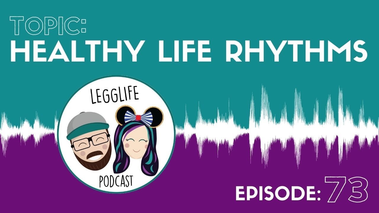 Healthy Life Rhythms :: Episode 73 :: LeggLife Podcast - YouTube