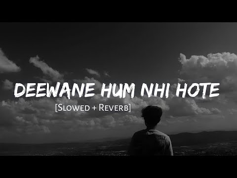 Deewane Hum Nhi Hote [Slowed + Reverb] - Aditya Yadav | Lofi Songs | Lost Forever