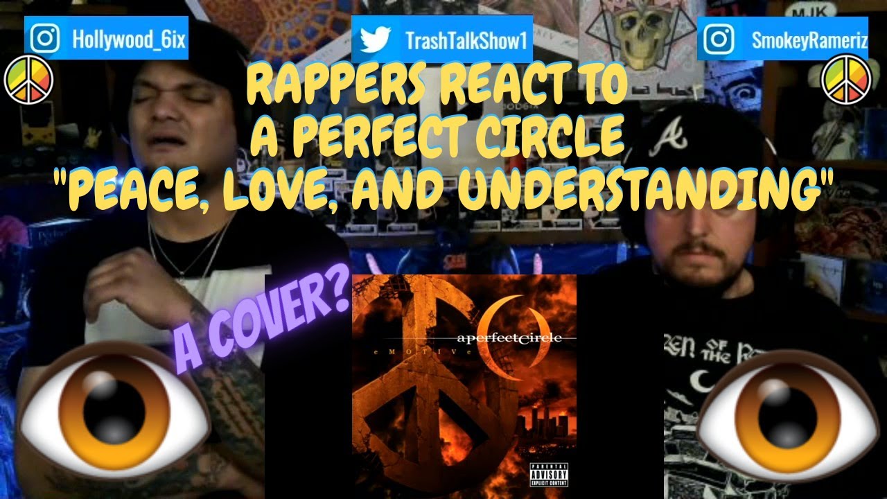 Rappers React To A Perfect Circle "Peace, Love, And Understanding ...
