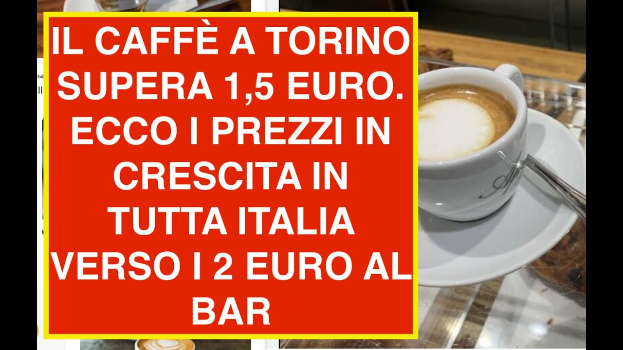 IL CAFFÈ A TORINO SUPERA 1,5 EURO. ECCO I PREZZI IN CRESCITA IN TUTTA ...
