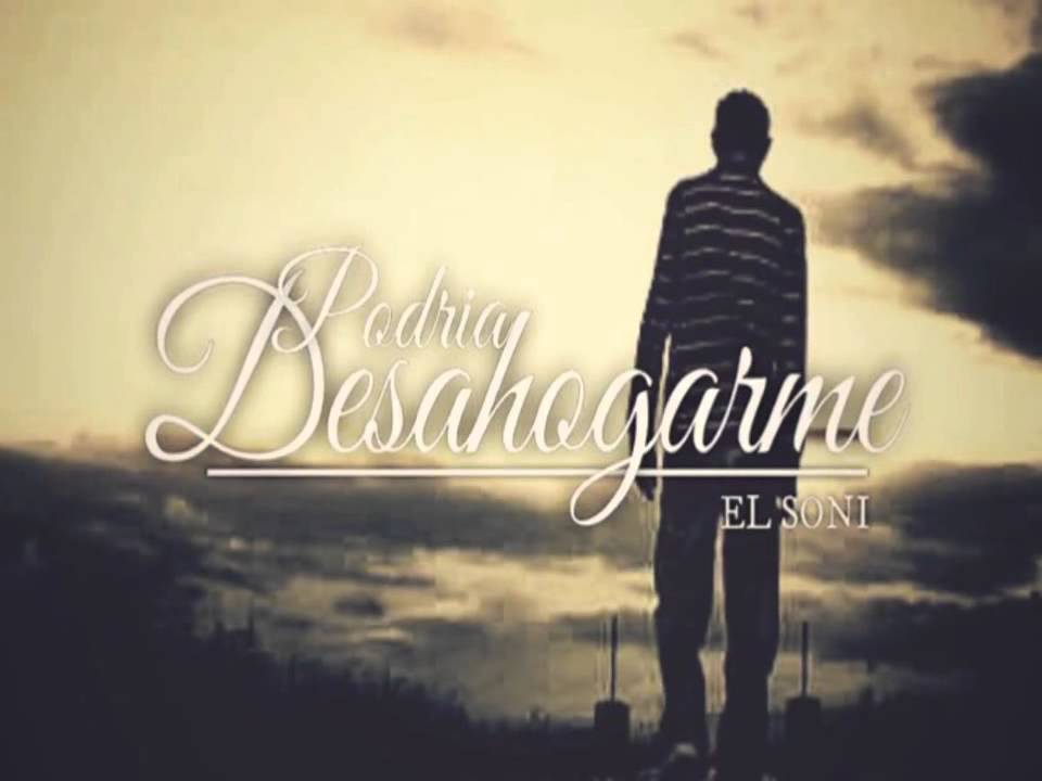 El Soni Podria desahogarme - YouTube