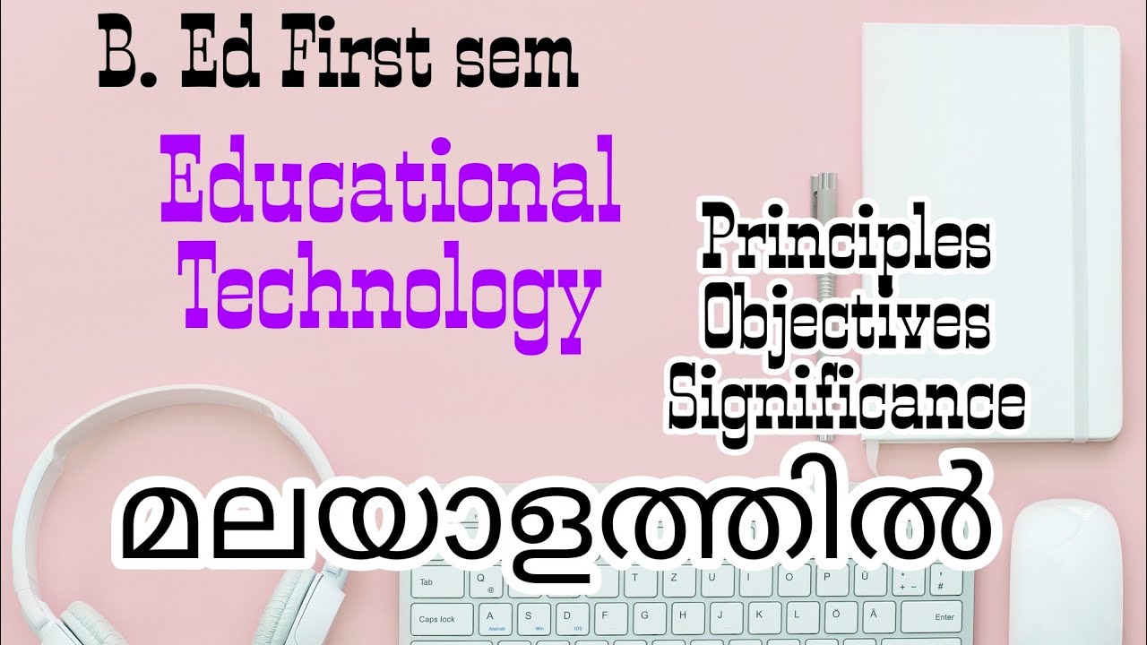 Educational Technology/Objectives/Concept /Principles/Significance /Malayalam/B. Ed/First sem ...