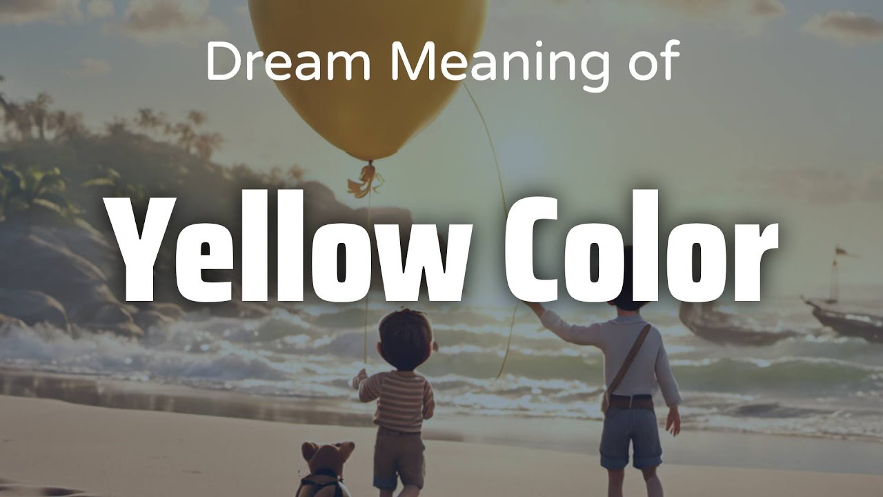 Yellow Color Dream Meaning & Symbolism | Interpretation Psychology ...