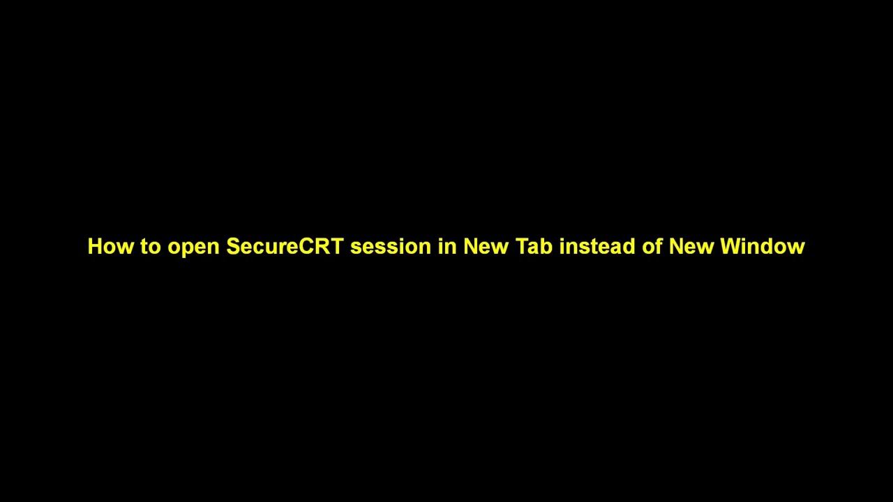 How to open SecureCRT session in New Tab instead of New Window - YouTube