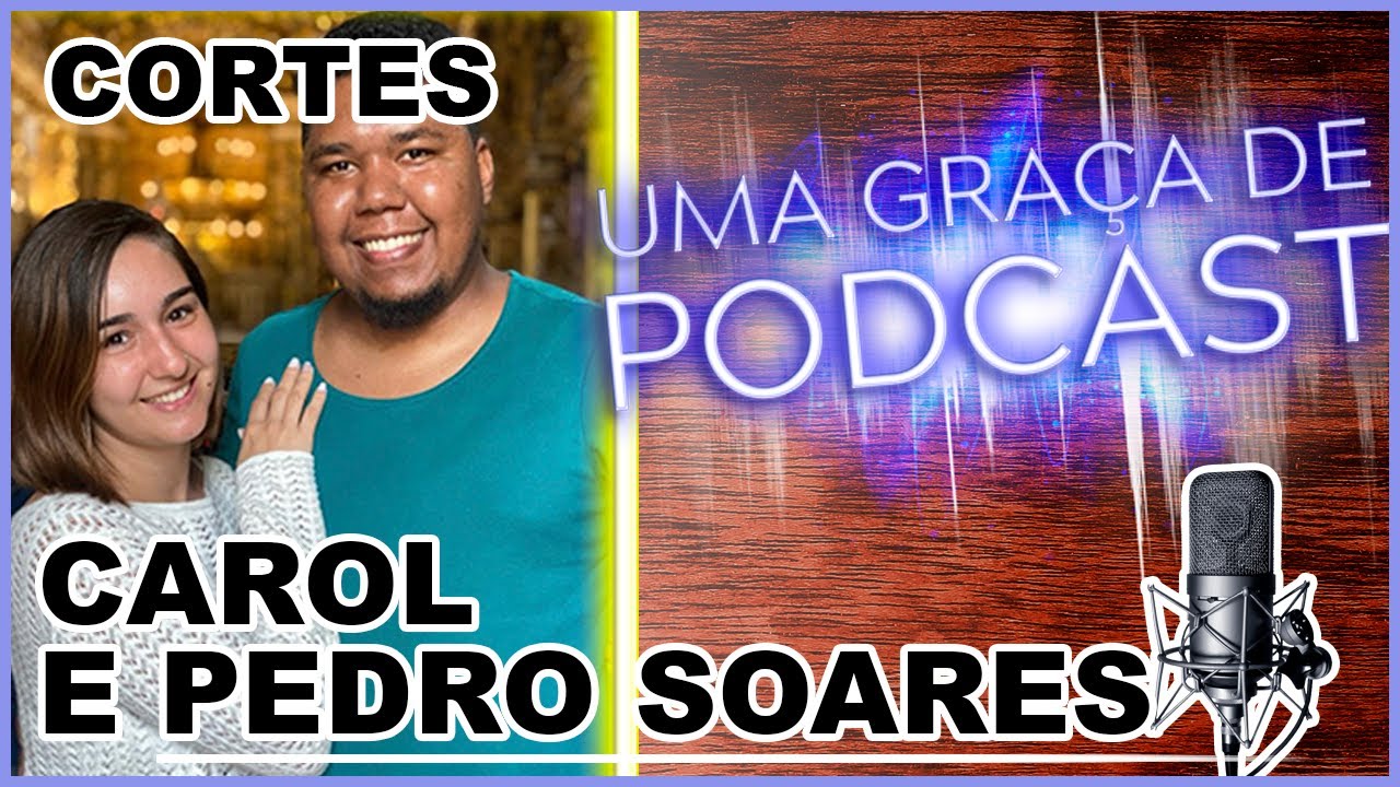 E QUEM É O PEDRO SOARES? | Cortes Uma Graça de Podcast - Carol e Pedro ...