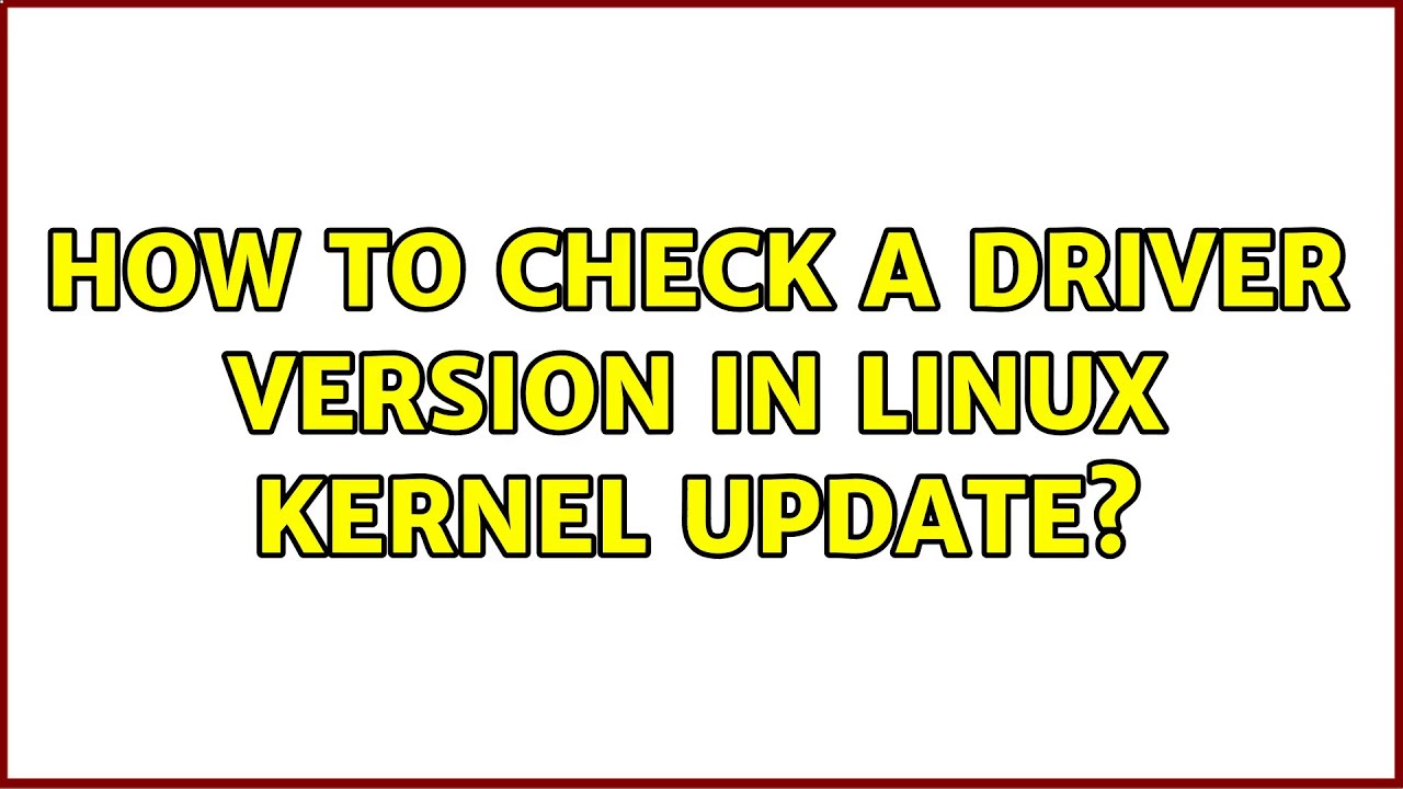 How To Check A Driver Version In Linux Kernel Update YouTube how-to-check-a-driver-version-in-linux-kernel-update-youtube