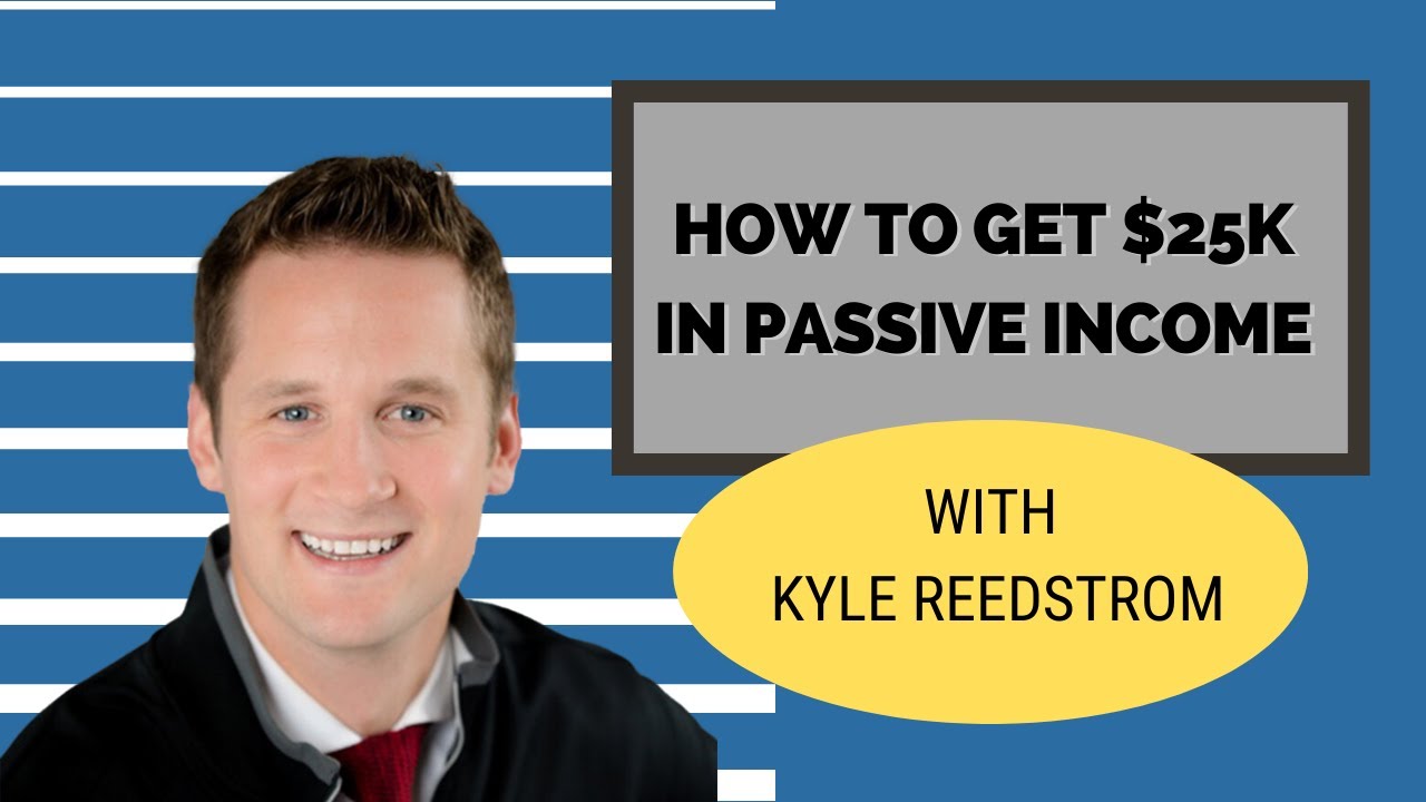 How to Get $25k in Passive Income with Kyle Reedstrom, Ep. 534 - YouTube