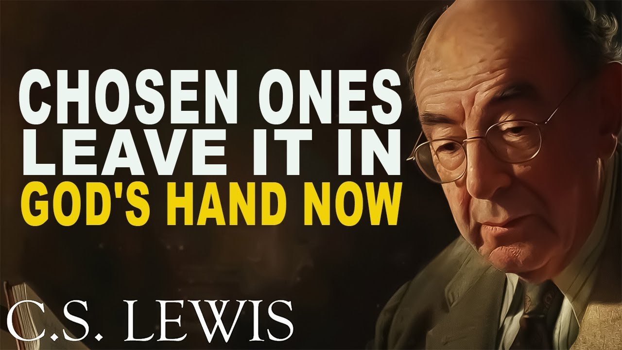 CHOSEN ONES; Put EVERYTHING In God's Hand And See Miracles | C.S. Lewis - YouTube