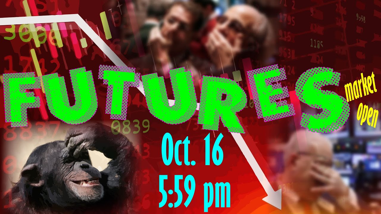 LIVE OCT 16 FUTURES OPEN 5 59 PM EDT WHO ARE THE REAL BAD ACTORS live-oct-16-futures-open-5-59-pm-edt-who-are-the-real-bad-actors