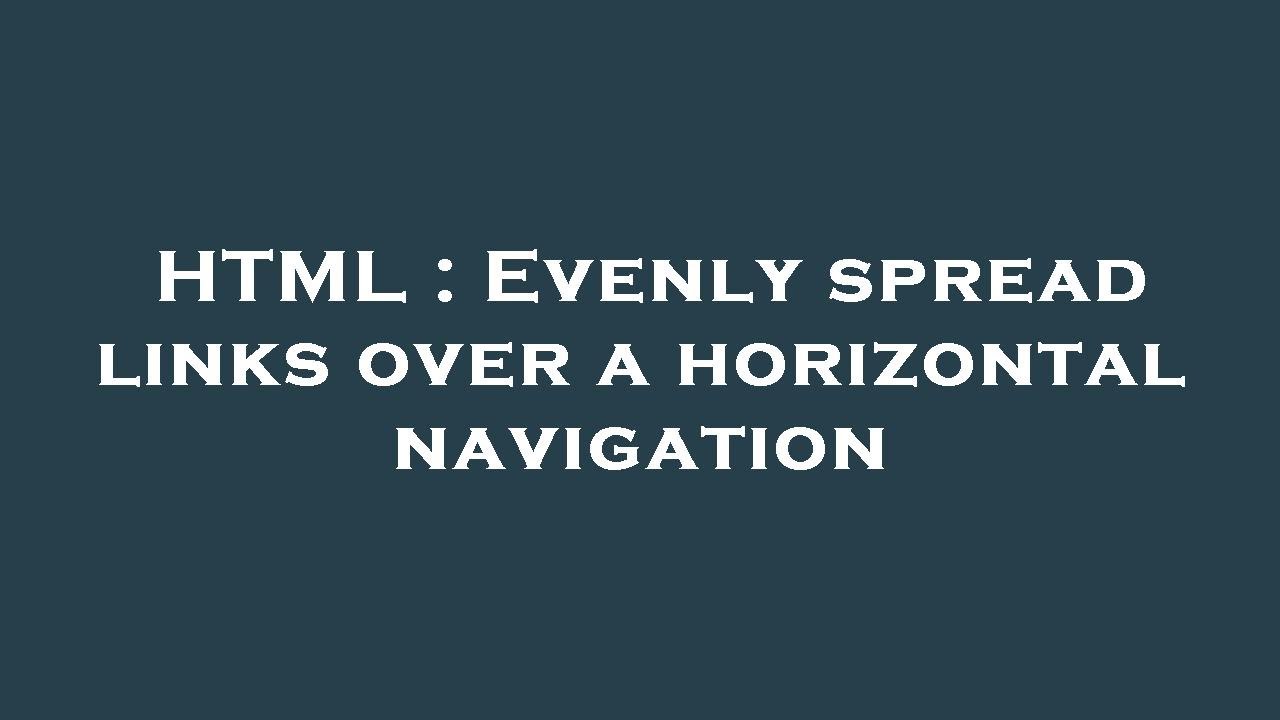 HTML Evenly Spread Links Over A Horizontal Navigation YouTube HTML Evenly Spread Links Over A Horizontal Navigation YouTube