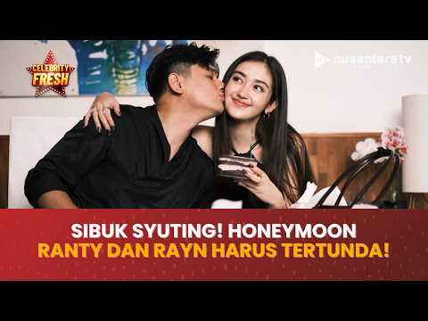Sibuk Syuting! Honeymoon Ranty dan Rayn Harus Tertunda!