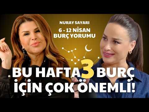 6 - 12 Nisan Haftası Burç Yorumları - NURAY SAYARI'DAN BOĞA - ASLAN -YAY BURÇLARI İÇİN KRİTİK UYARI!