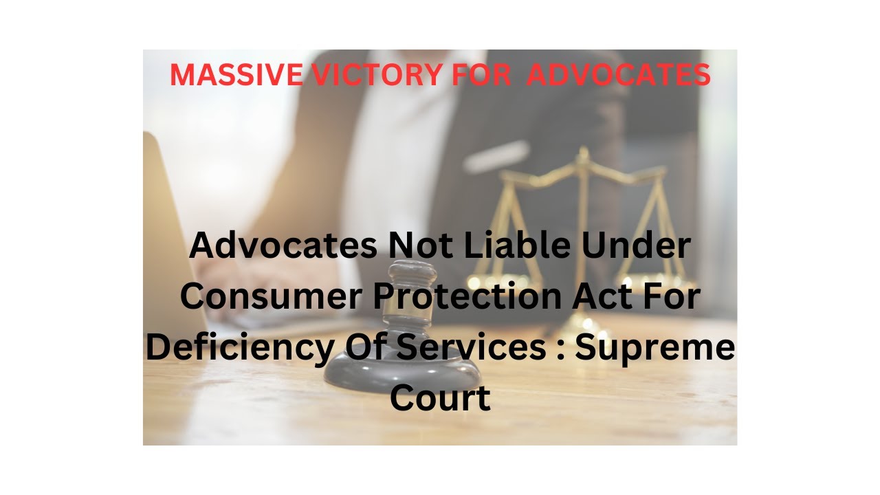 Advocates Not Liable Under Consumer Protection Act For Deficiency Of ...