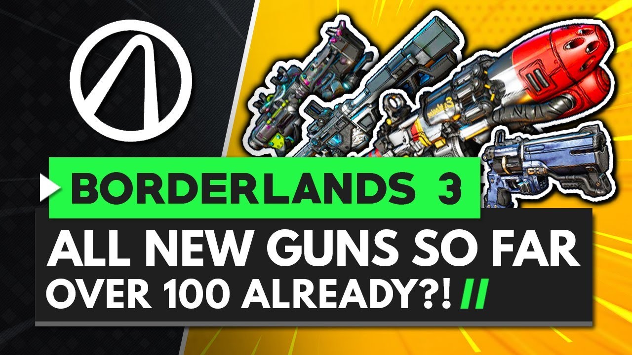 ALL NEW BORDERLANDS 3 GUNS SO FAR - OVER 100 ALREADY! - YouTube
