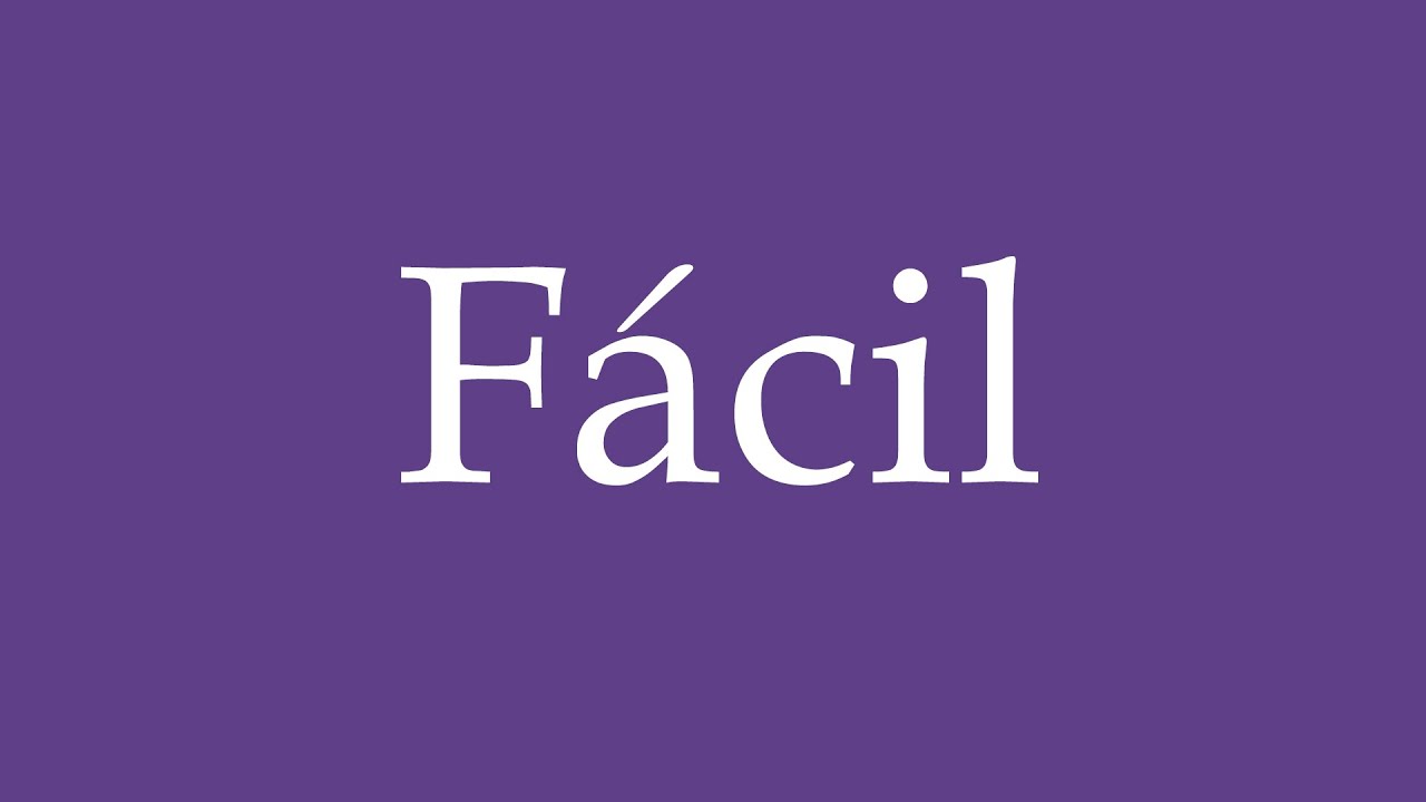 How To Pronounce ''Fácil'' (Easy) Correctly in Spanish - YouTube