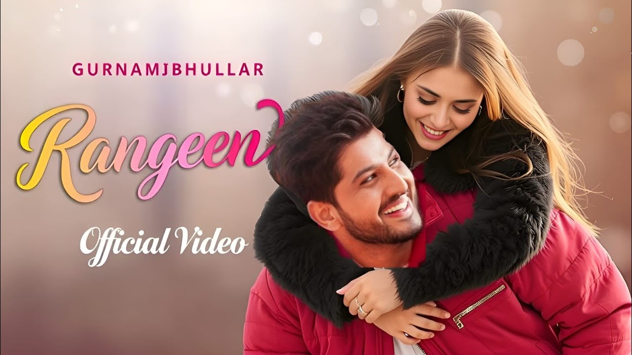 RANGEEN SONG : OFFICIAL SONG : GURNAM BHULLAR : SONIXIFY SONG - YouTube