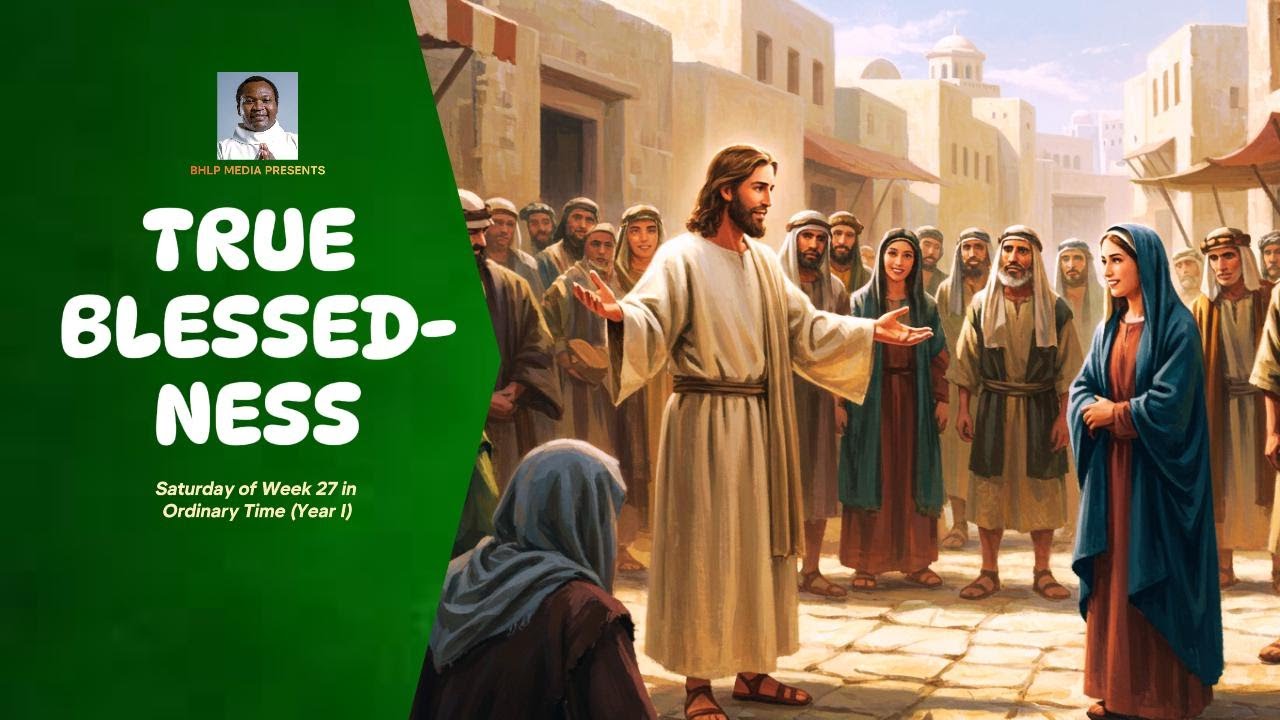 TRUE BLESSEDNESS (Saturday of Week 27 in Ordinary Time) - YouTube