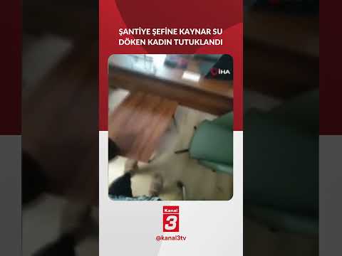 Şantiye şefine kaynar su döken kadın tutuklandı!