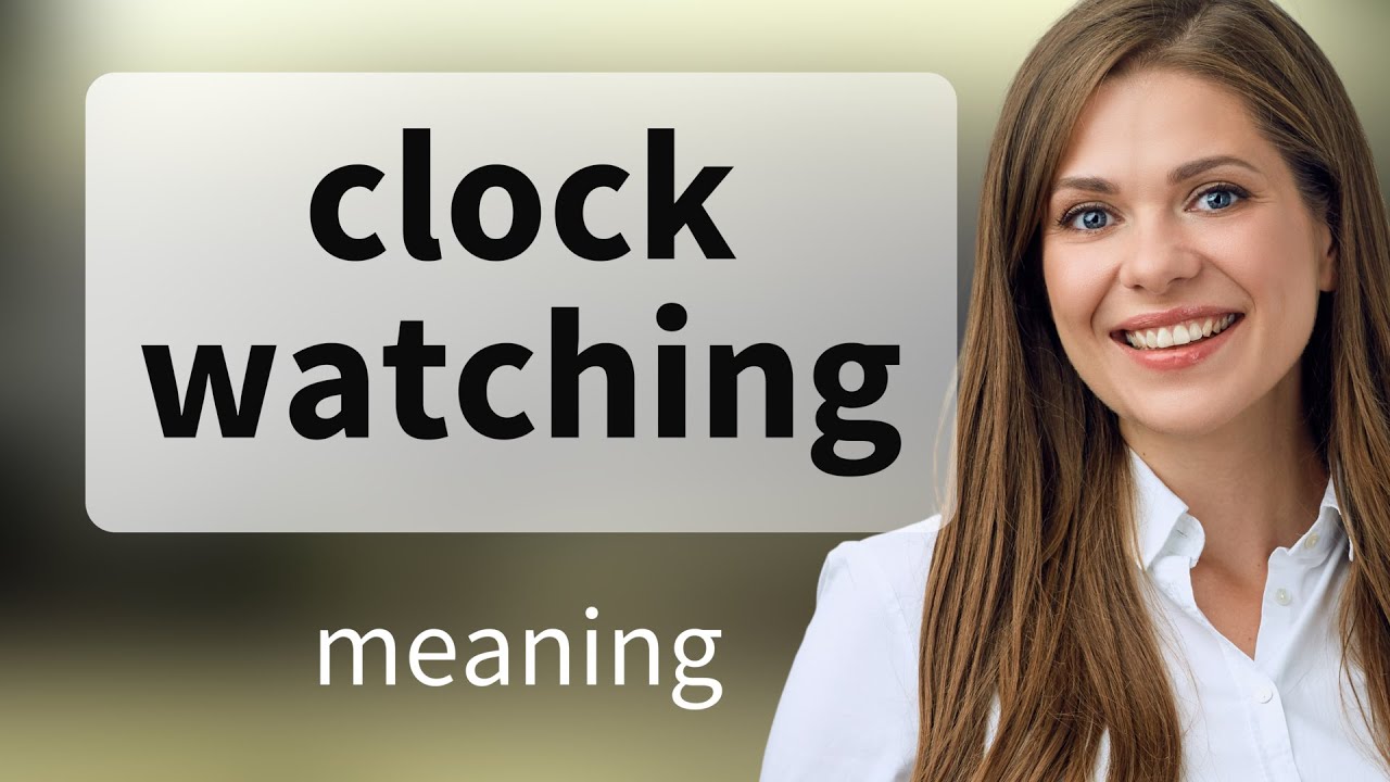 Understanding "Clock Watching": A Guide for English Learners - YouTube