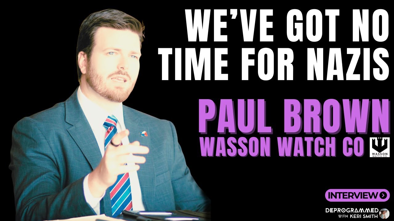 We've Got No Time for Nazis - INTERVIEW with Paul Brown of Wasson Watch ...