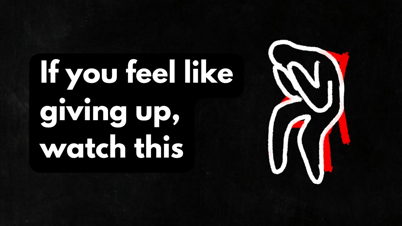 If you're thinking of giving up, watch this video - YouTube