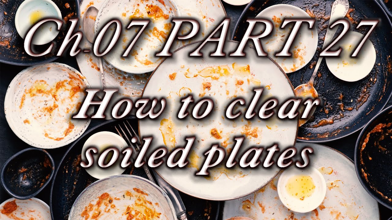 Chapter 07 PART 27 How to clear soiled plates - YouTube