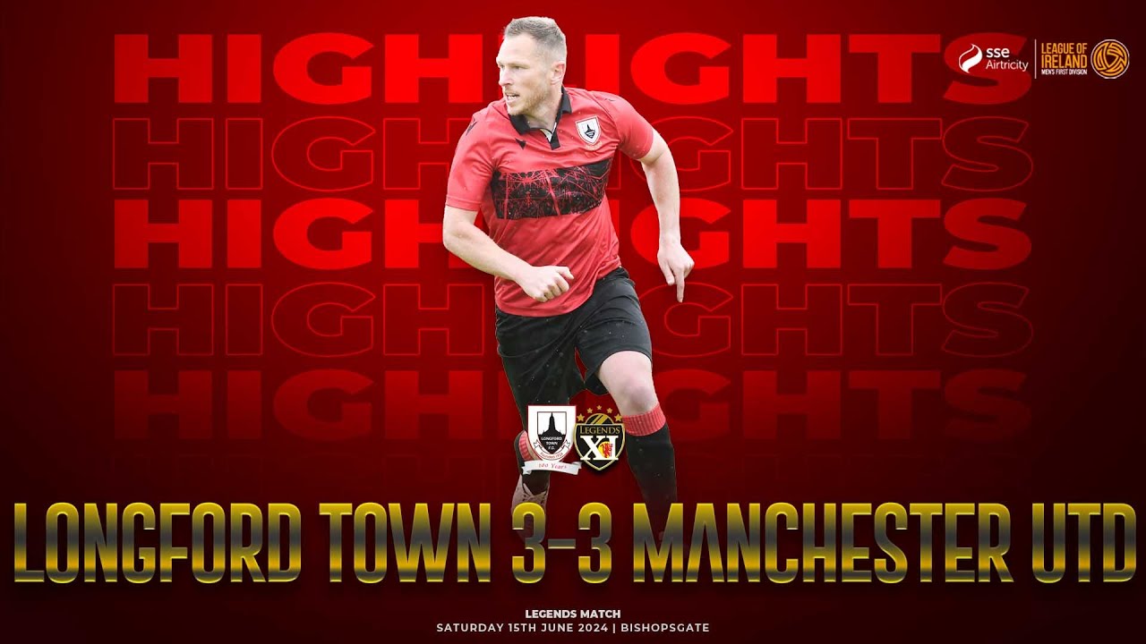 Longford Town Legends 3-3 Manchester United Legends | 15.06.2024 - YouTube