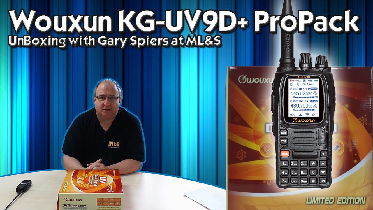 Wouxun KG-UV9D+ ProPack UnBoxing with Gary Spiers at ML&S - YouTube
