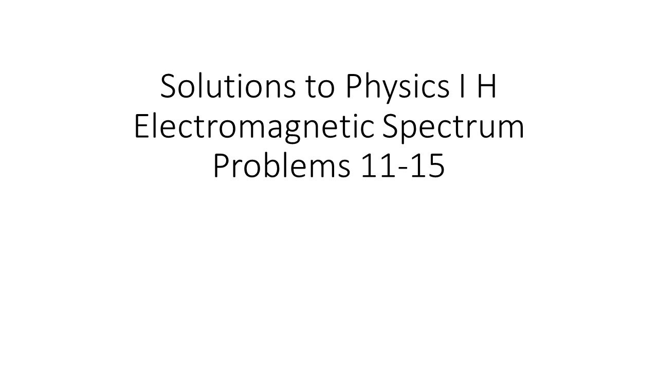Solutions to Physics I H Electromagnetic Spectrum Problems 11 - 15 ...