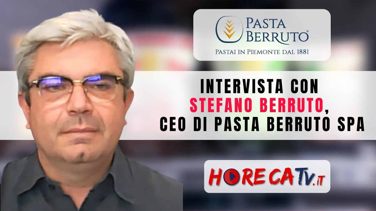HORECA FOCUS - Intervista con Stefano Berruto, CEO di Pasta Berruto SpA ...