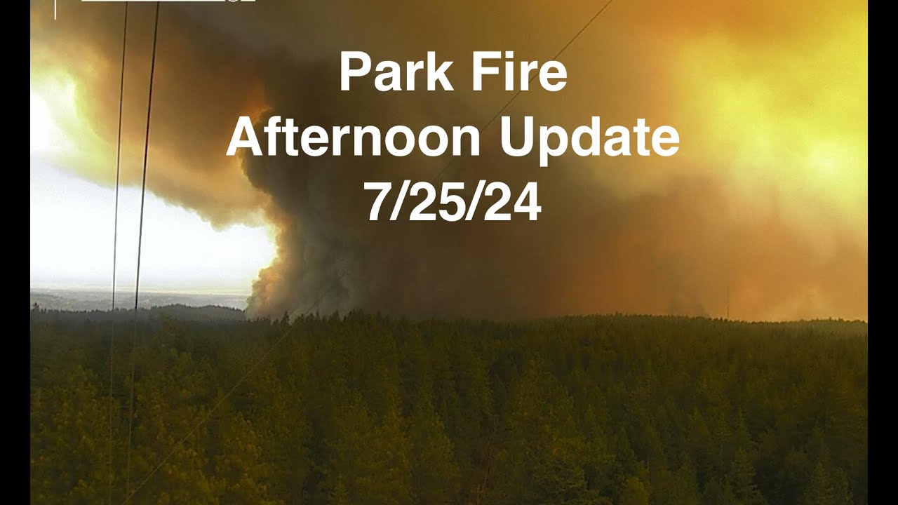 PARK FIRE... Afternoon Update. 7/25/24 - YouTube