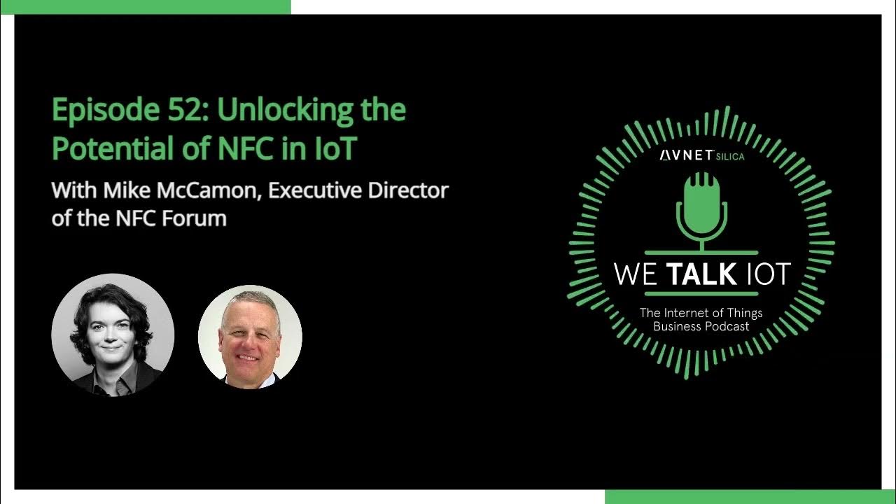 We Talk IoT Podcast - Episode 52: Unlocking the Potential of NFC in IoT ...