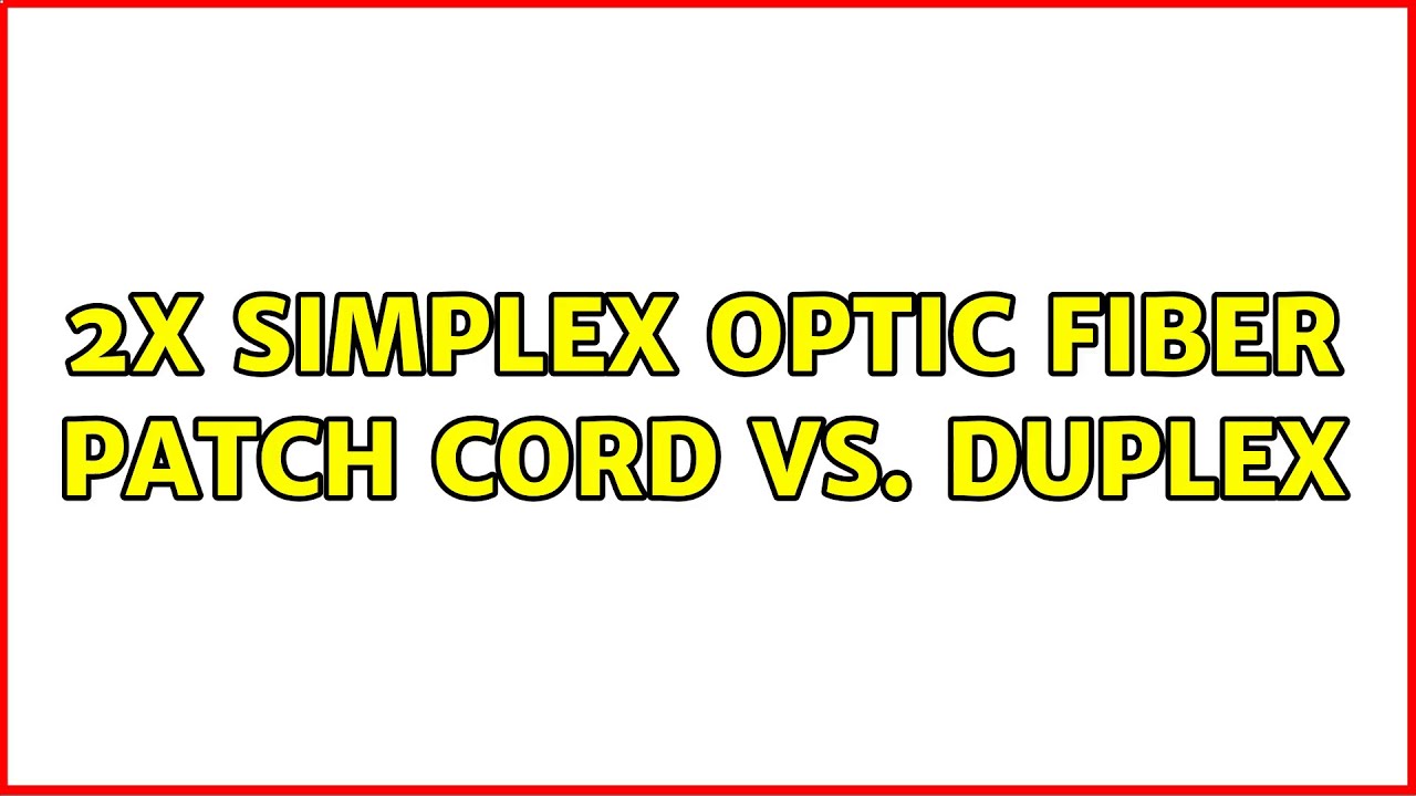 2x Simplex optic fiber patch cord vs. Duplex - YouTube