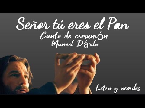 SEÑOR TÚ ERES EL PAN, canto de comunión, letra y acordes, Manuel Dávila ...