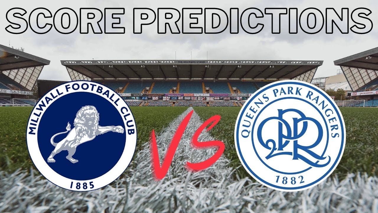 SCORE PREDICTIONS- MILLWALL V QPR "IT WILL BE TIGHT!" #millwall #qpr # ...