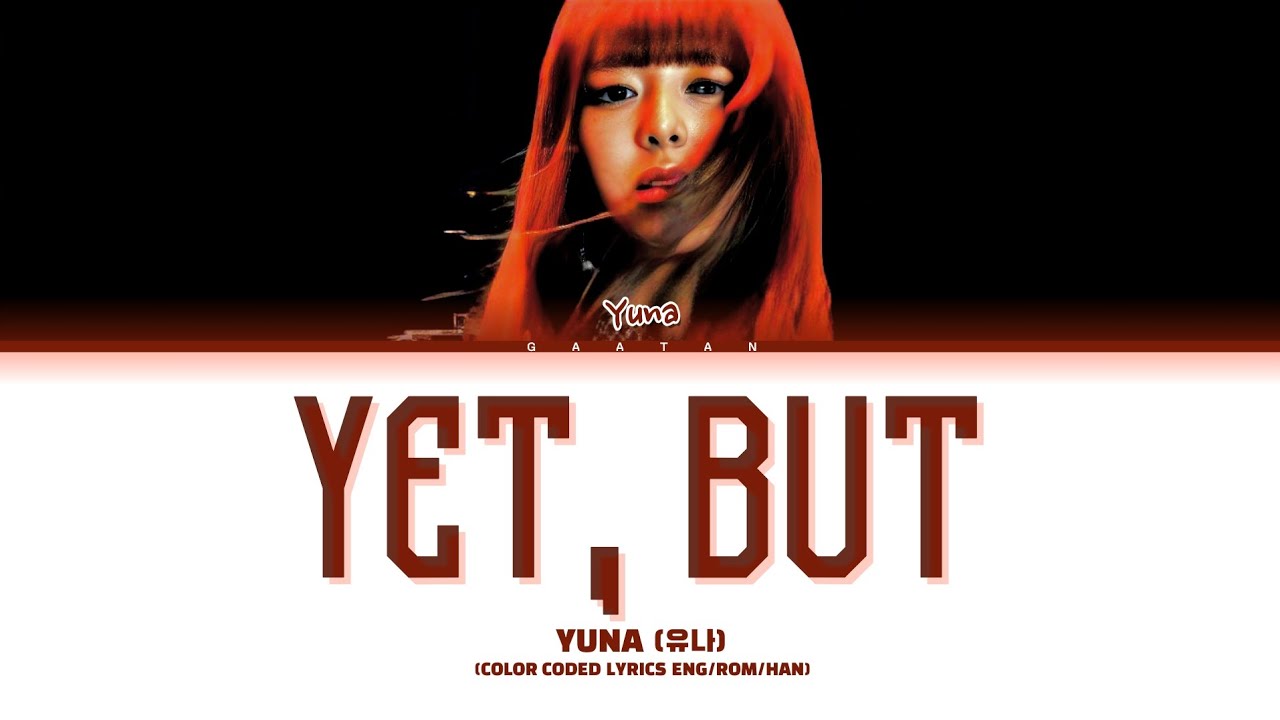 YUNA (ITZY) YET, BUT (COLOR CODED LYRICS ENG/ROM/HAN/가사) - YouTube