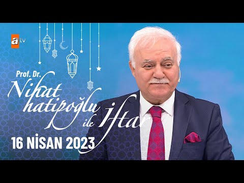 Nihat Hatipoğlu ile İftar 25. Bölüm | 16 Nisan 2023