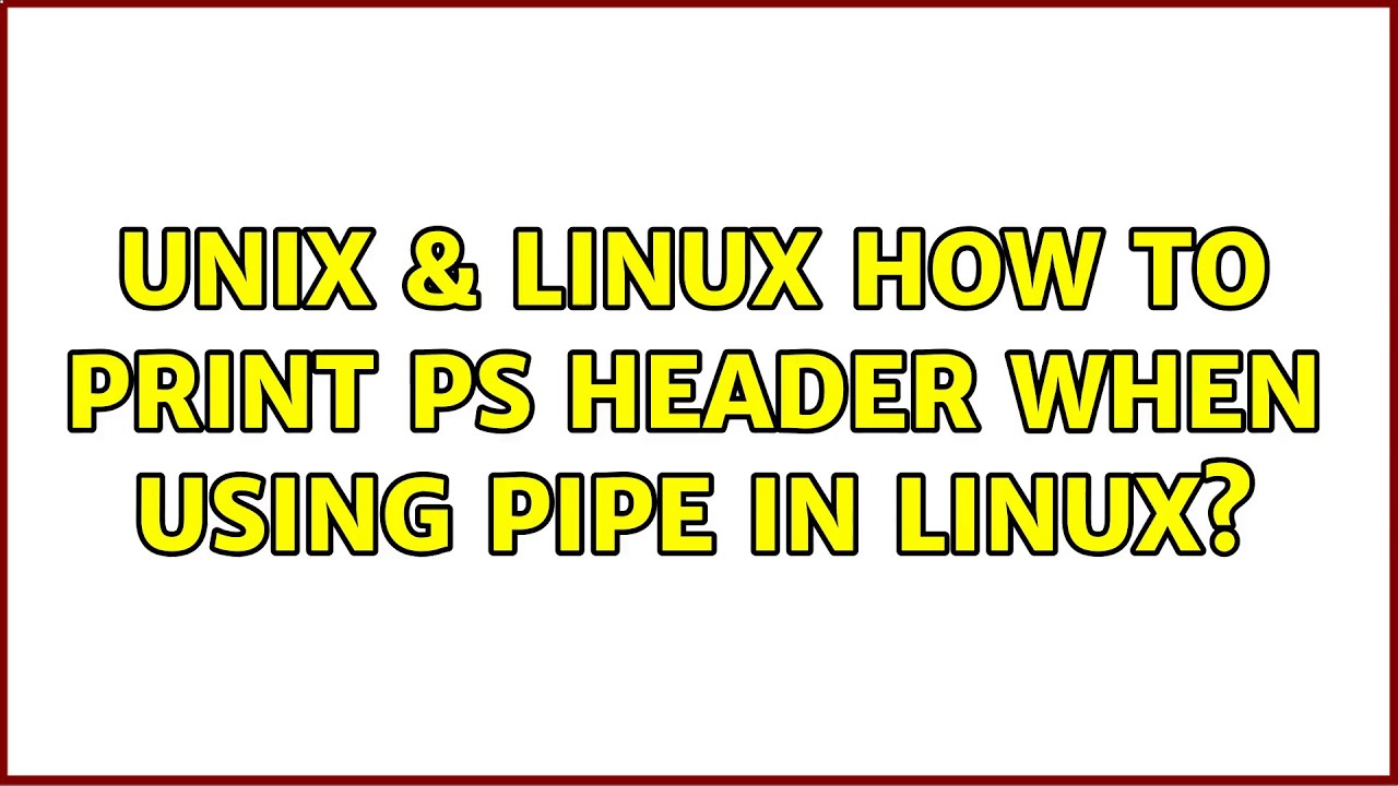 Unix & Linux: How to print ps header when using pipe in linux? (2 ...
