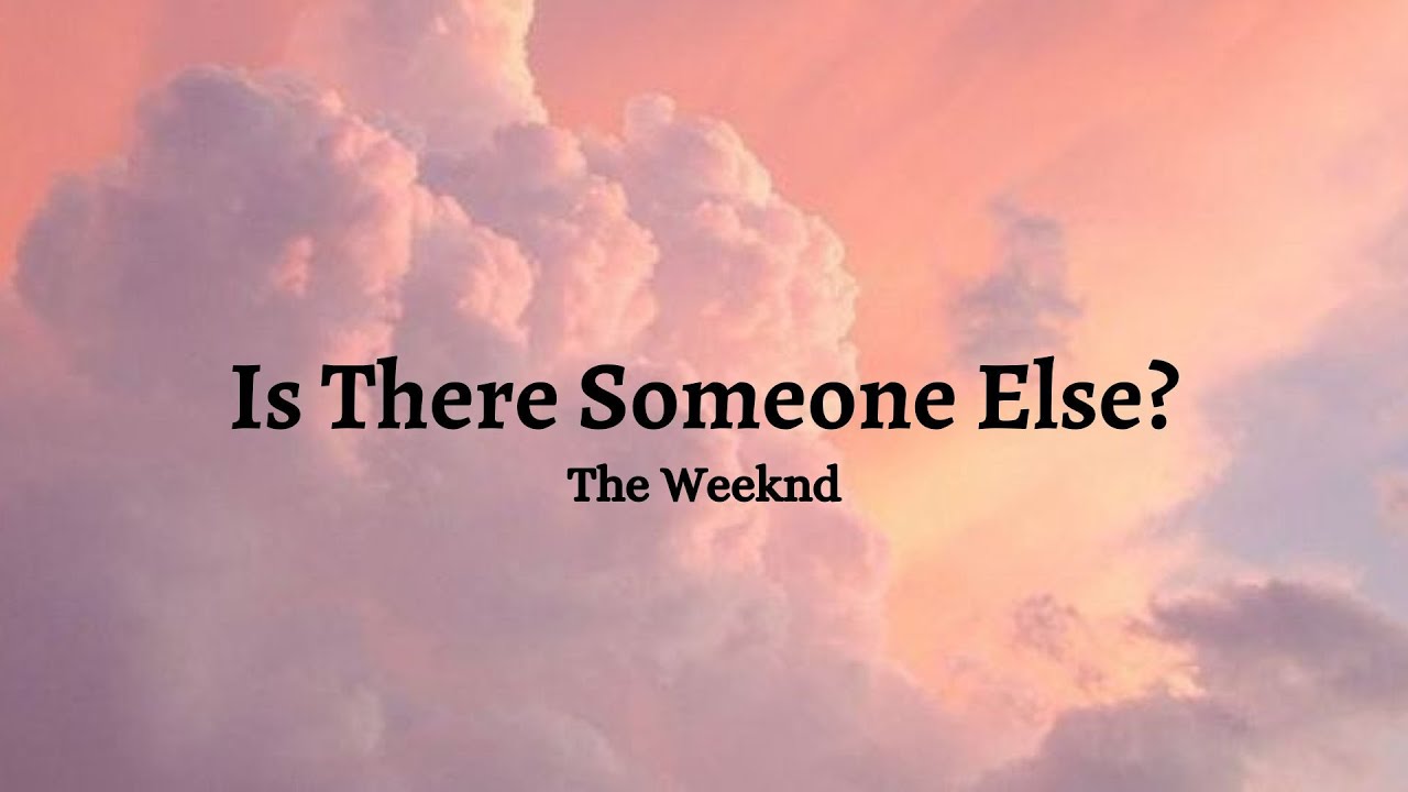 Is There Someone Else? - The Weeknd (Lyrics) - YouTube