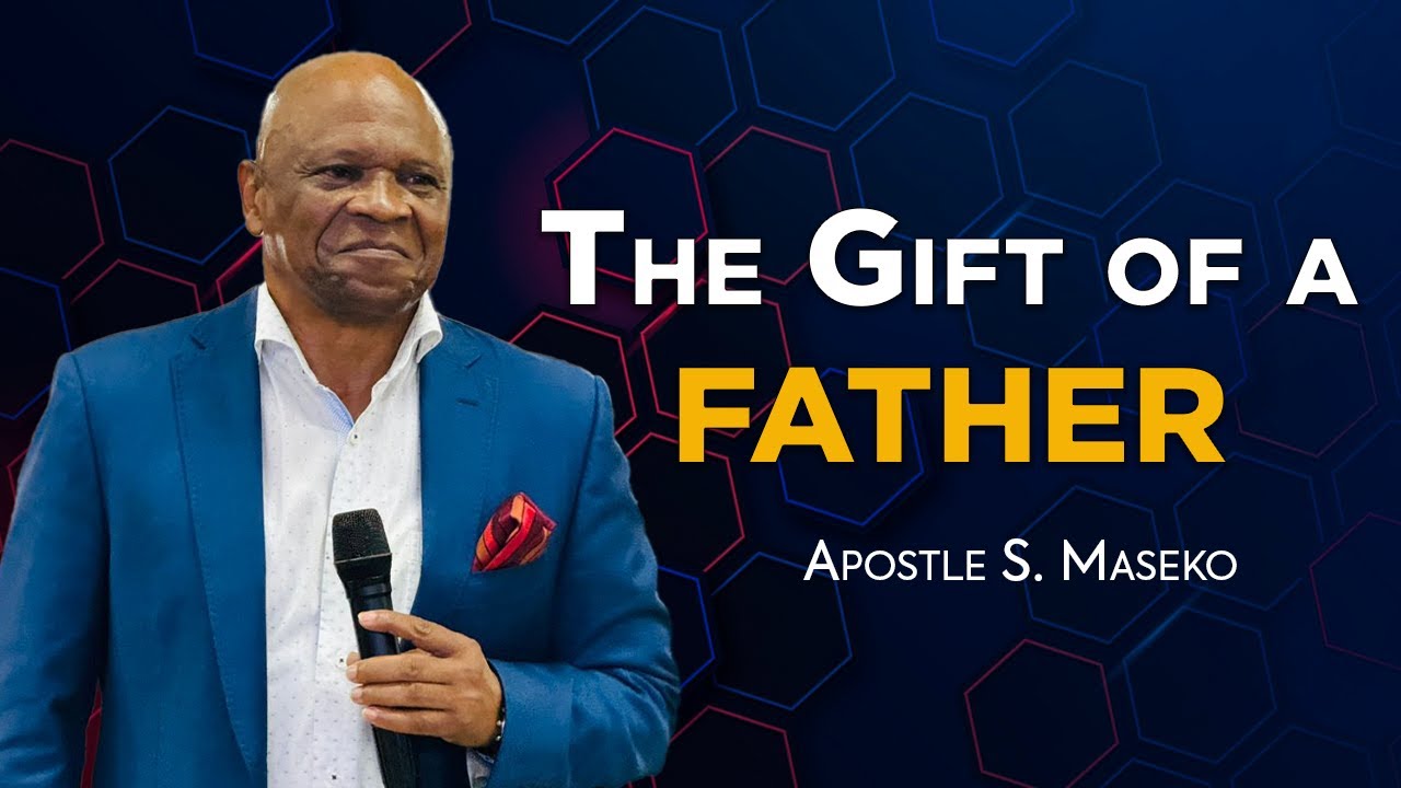 The Gift of a Father | Apostle Maseko - YouTube