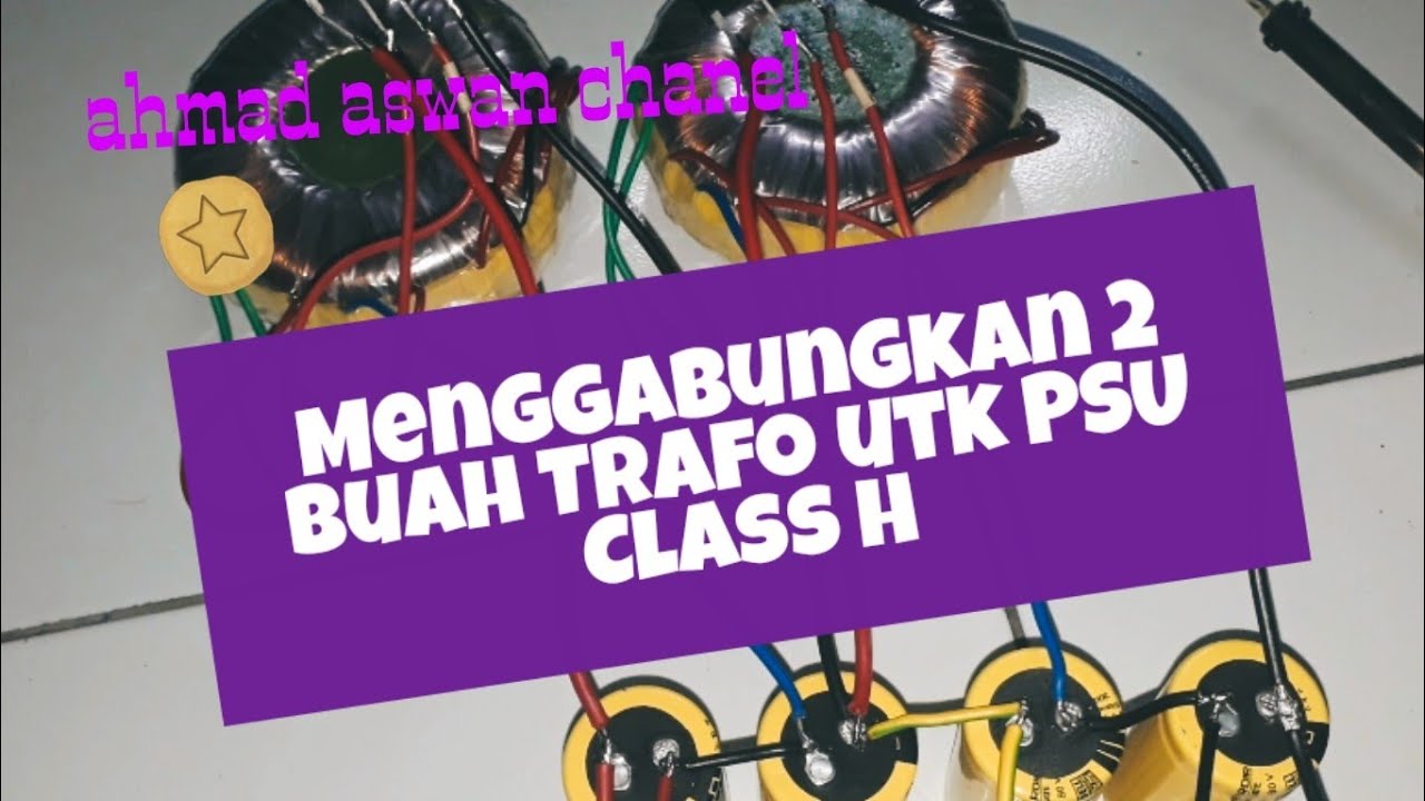 Membuat PSU Class H dengan 2 Buah Trafo - YouTube