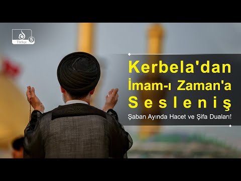 Kerbela'dan İmam-ı Zaman'a Sesleniş: Şaban Ayında Hacet ve Şifa Duaları!_fs22