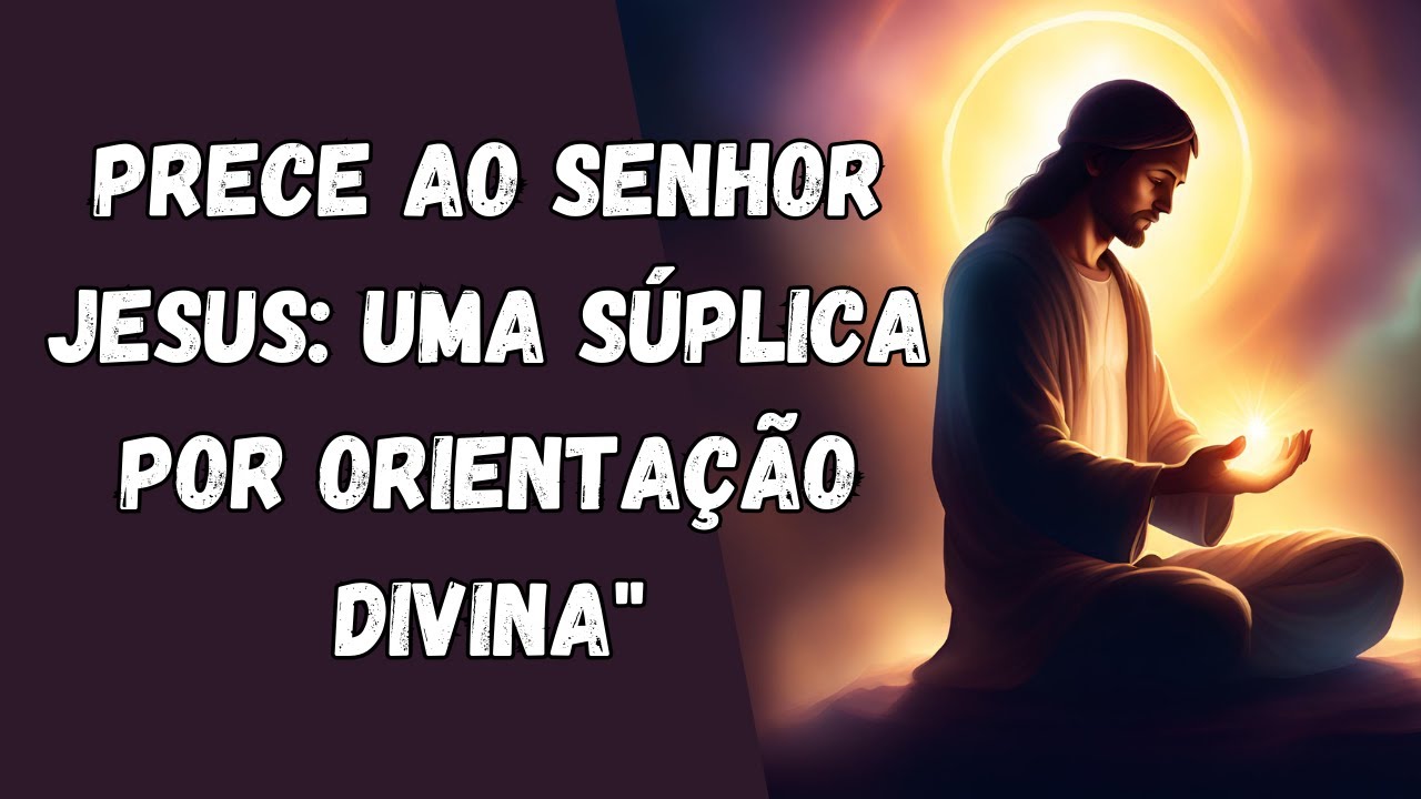 🙏 Prece a Senhor Jesus: Uma Súplica por Orientação Divina - YouTube