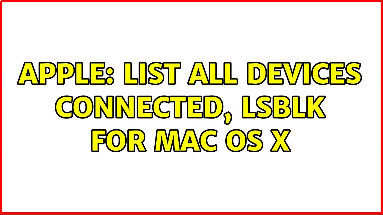 Apple List All Devices Connected Lsblk For Mac OS X 3 Solutions apple-list-all-devices-connected-lsblk-for-mac-os-x-3-solutions